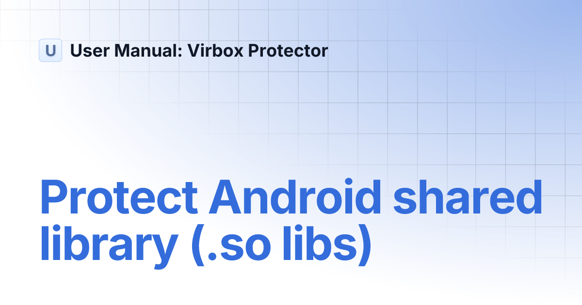 Protect Android shared library (.so libs) | User Manual: Virbox Protector