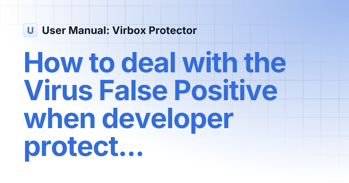 How to deal with the Virus False Positive when developer protect the application | User Manual ...