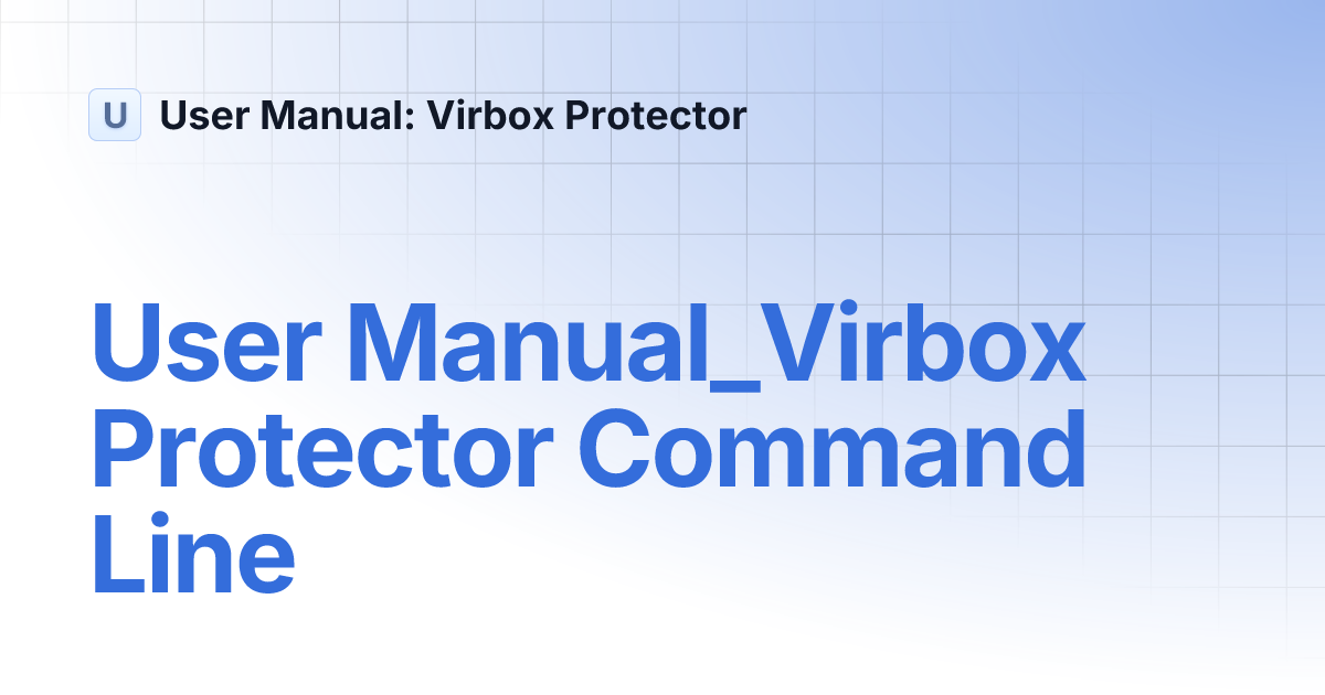 User Manual_Virbox Protector Command Line | User Manual: Virbox Protector
