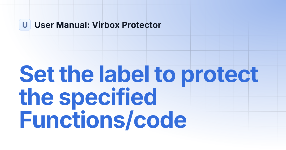 Set the label to protect the specified Functions/code | User Manual: Virbox Protector
